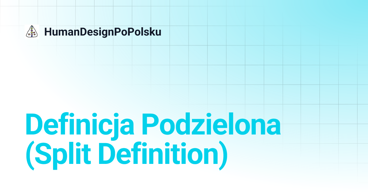 Definicja Podzielona (Split Definition) | HumanDesignPoPolsku