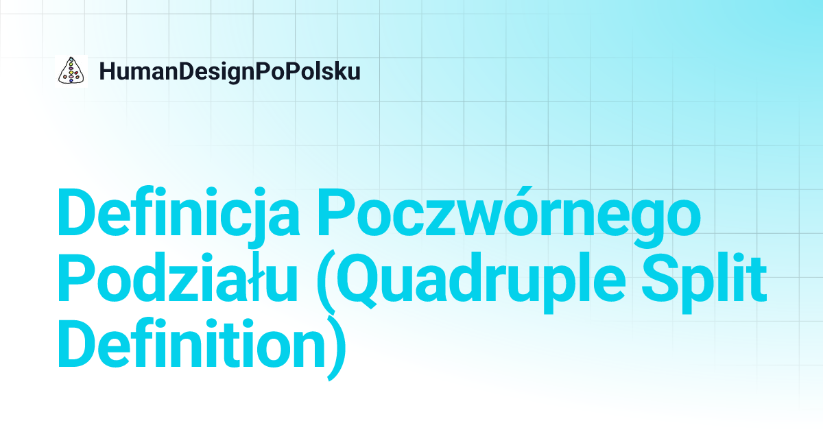 Definicja Poczwórnego Podziału (Quadruple Split Definition) | HumanDesignPoPolsku