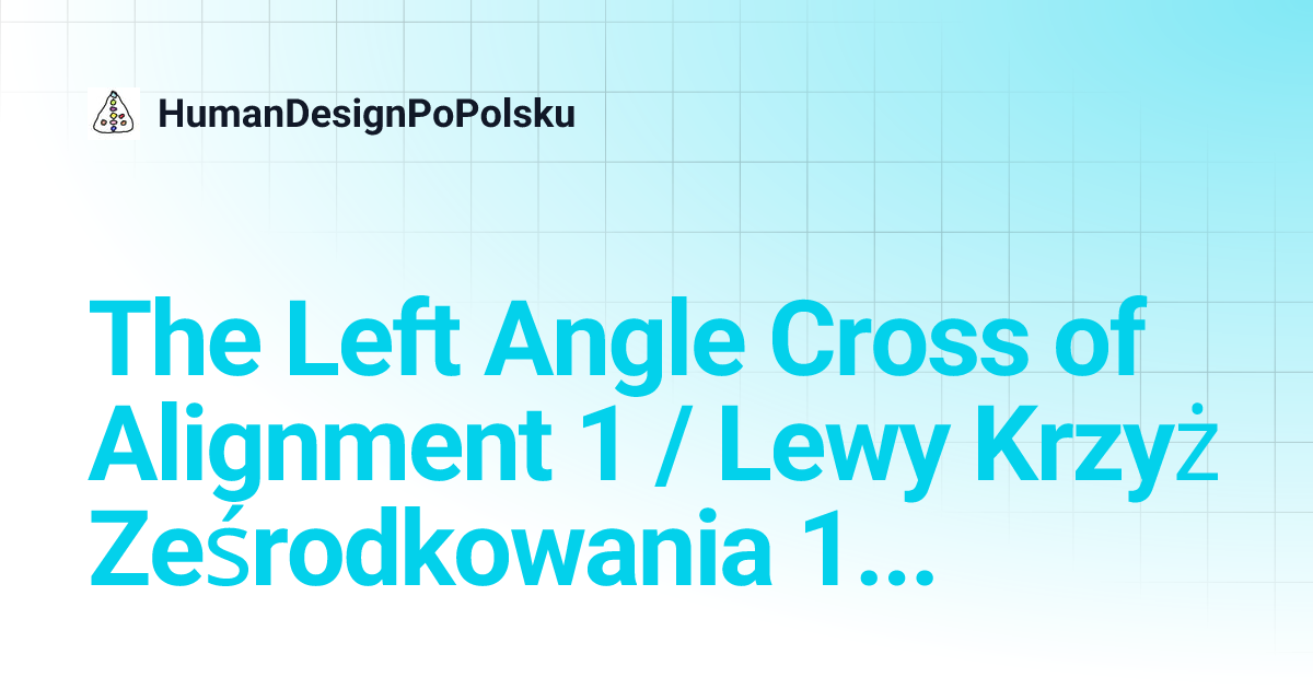 The Left Angle Cross of Alignment 1 / Lewy Krzyż Ześrodkowania 1 (27/28 ...